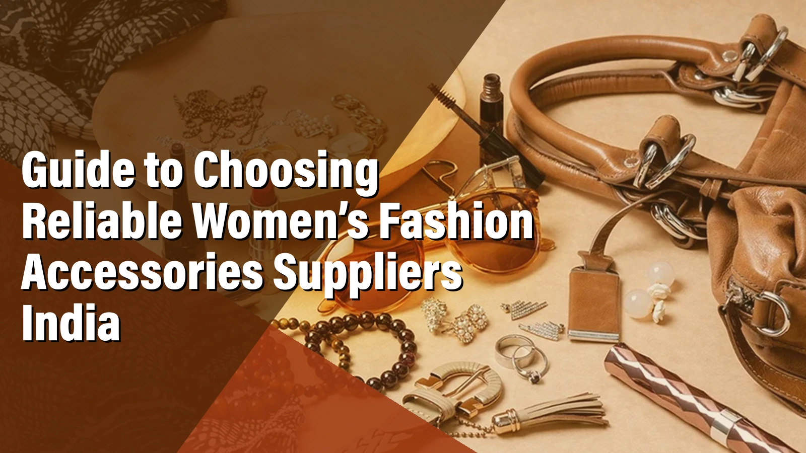 Guide to Choosing Reliable Women’s Fashion Accessories Suppliers in India