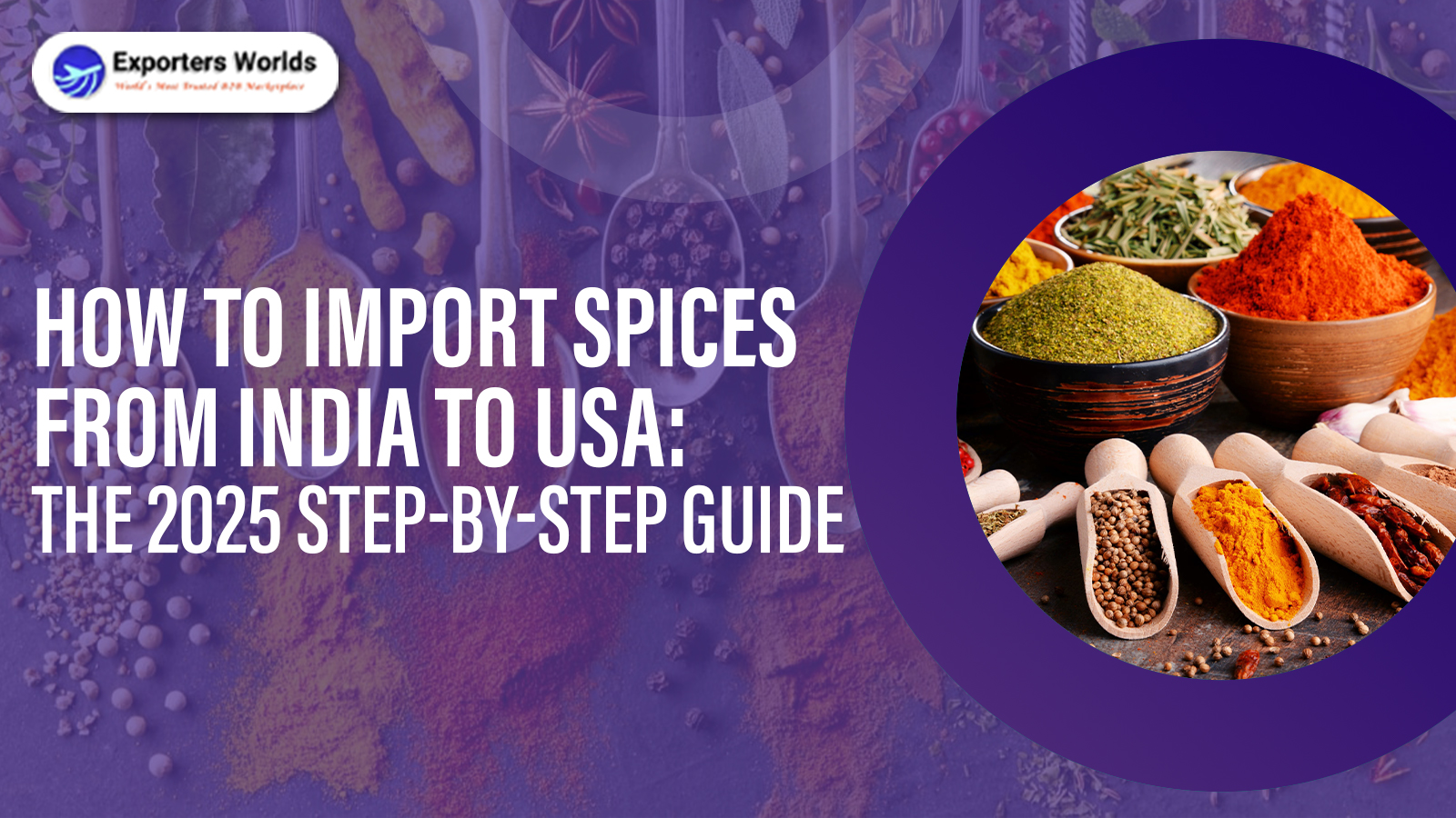 How to Import Spices from India to USA: The 2025 Step-by-Step Guide
